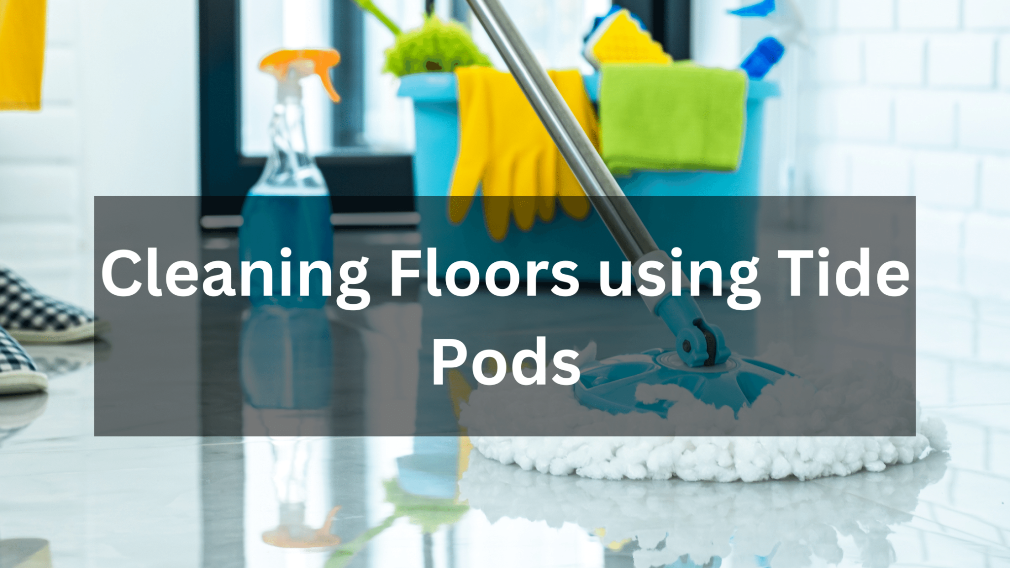 Safe and Effective Way for Cleaning Floors using Tide Pods - 2024